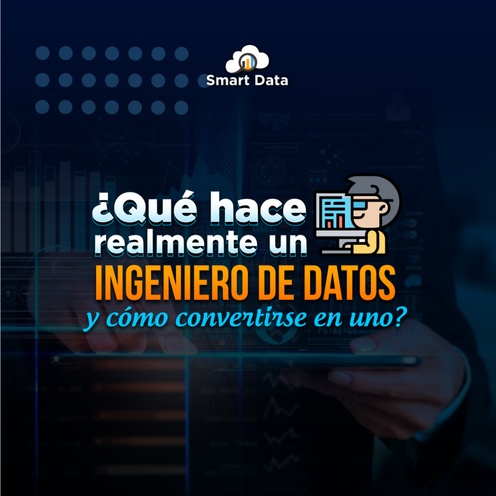 ¿Qué hace un Ingeniero de Datos y cómo convertirse en uno? – Smart Data