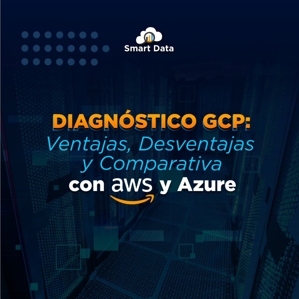 Diagnóstico GCP: Ventajas, desventajas y comparativa con AWS y Azure – Smart Data